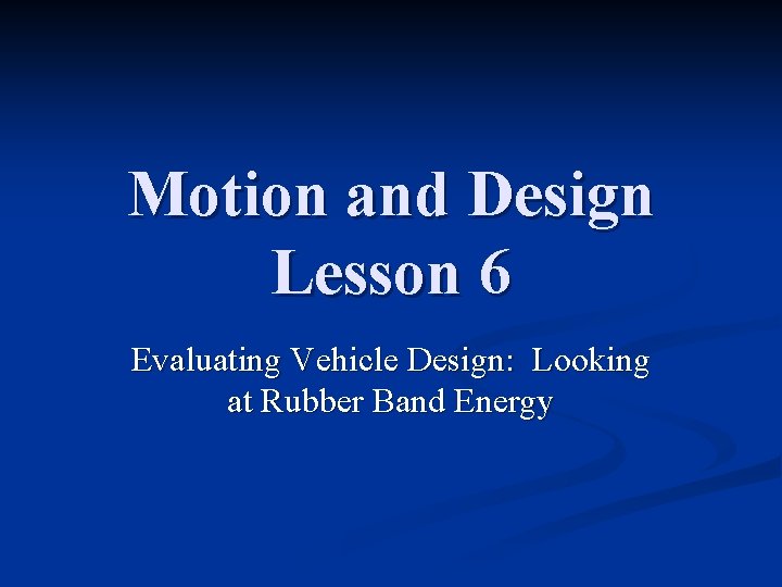 Motion and Design Lesson 6 Evaluating Vehicle Design