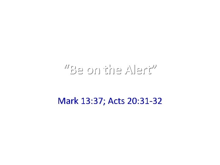 Be on the Alert Mark 13 37 Acts