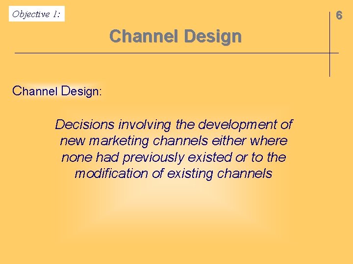 Chapter 6 Designing the Marketing Channel Objective 1