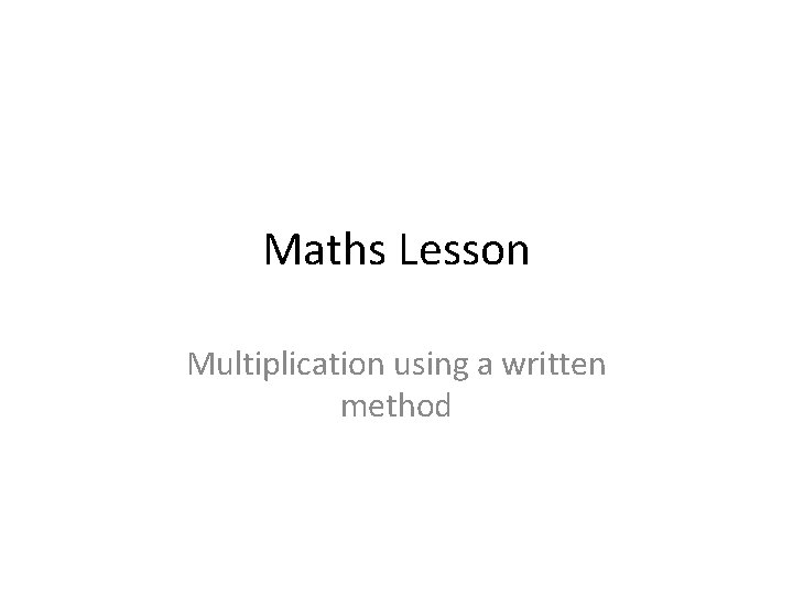 Maths Lesson Multiplication using a written method Mental
