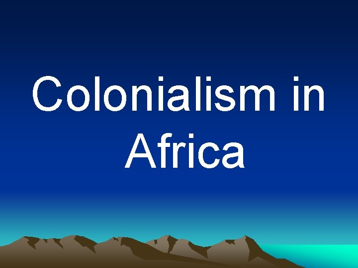 Colonialism in Africa History In 1884 the leaders