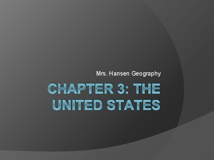 Mrs Hansen Geography CHAPTER 3 THE UNITED STATES