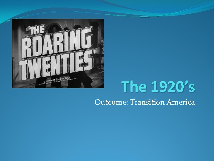 The 1920s Outcome Transition America Transition America 1