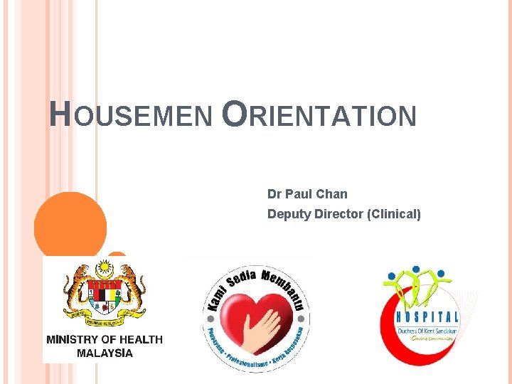 HOUSEMEN ORIENTATION Dr Paul Chan Deputy Director Clinical