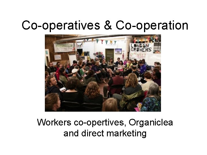 Cooperatives Cooperation Workers coopertives Organiclea and direct ...