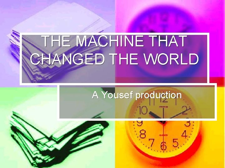THE MACHINE THAT CHANGED THE WORLD A Yousef