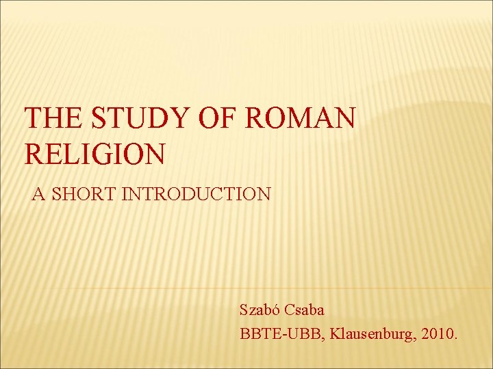 THE STUDY OF ROMAN RELIGION A SHORT INTRODUCTION