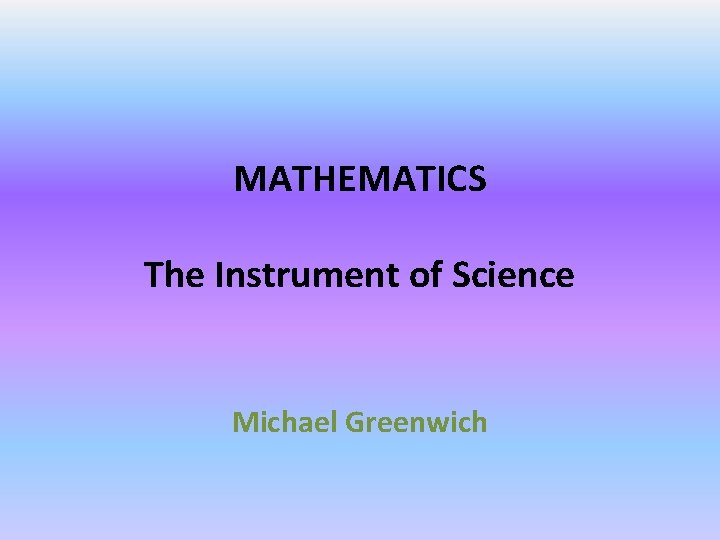 MATHEMATICS The Instrument of Science Michael Greenwich Confucius