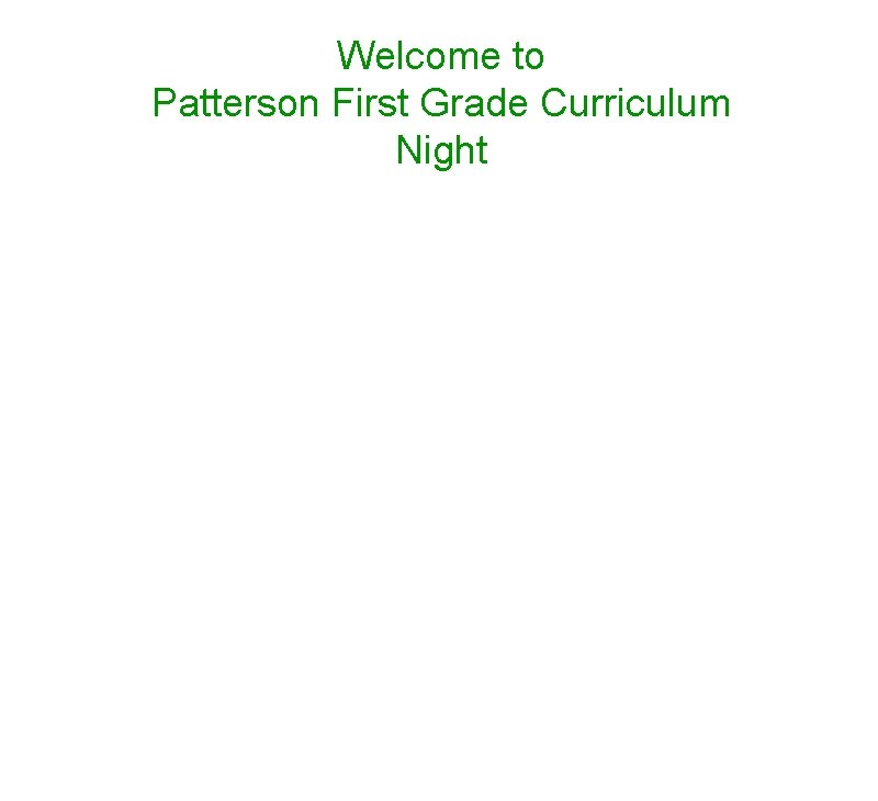 Welcome to Patterson First Grade Curriculum Night Housekeeping
