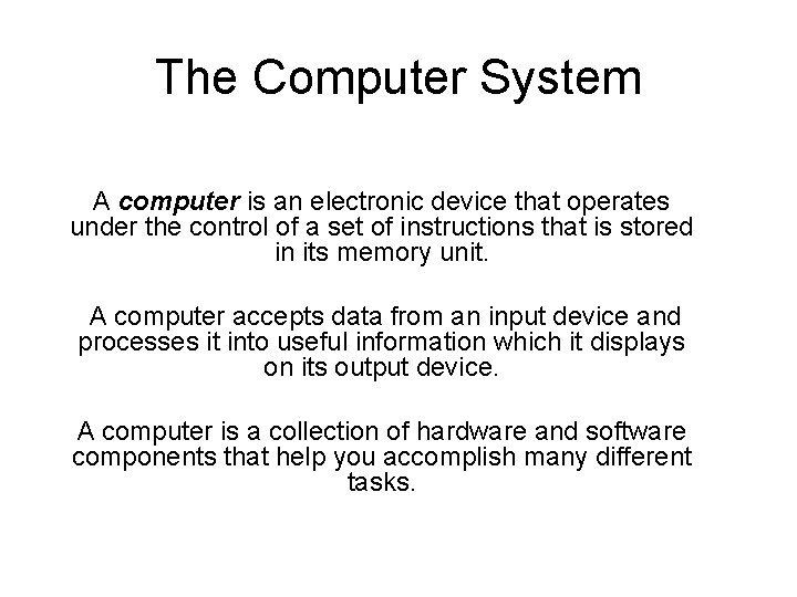 The Computer System A computer is an electronic