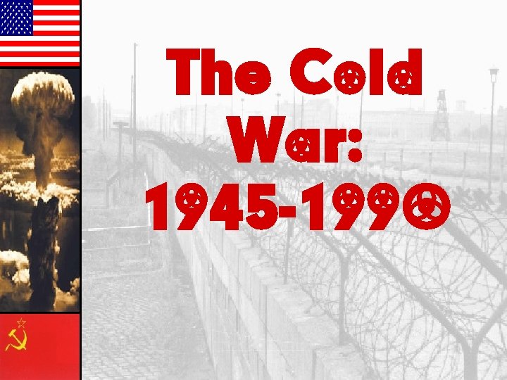 The Cold War 1945 1990 The World after
