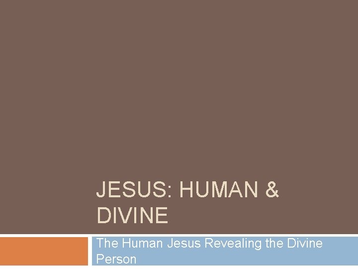 JESUS HUMAN DIVINE The Human Jesus Revealing the