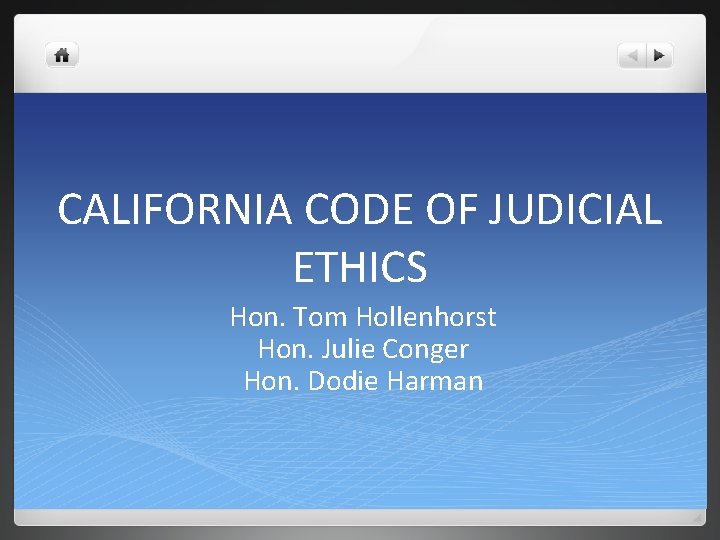 CALIFORNIA CODE OF JUDICIAL ETHICS Hon Tom Hollenhorst