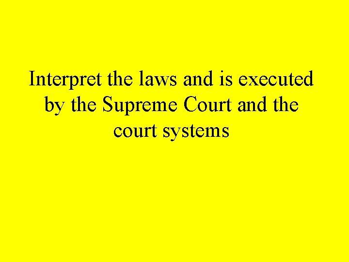 The role of the Judicial Branch is to