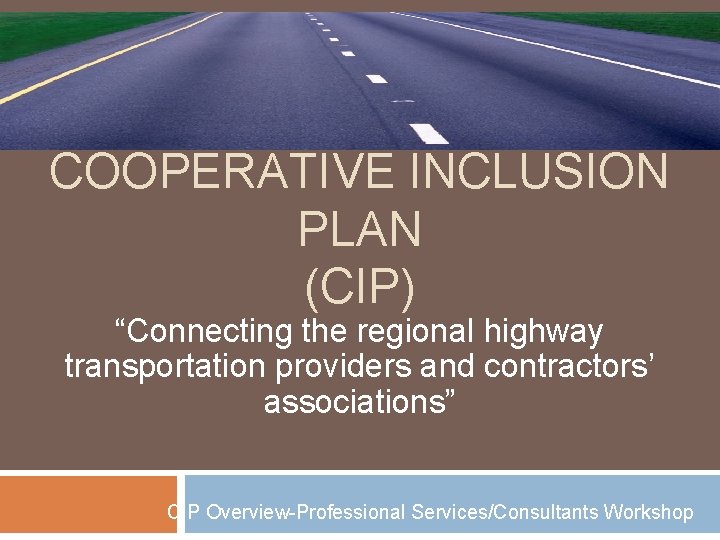 COOPERATIVE INCLUSION PLAN CIP Connecting the regional highway