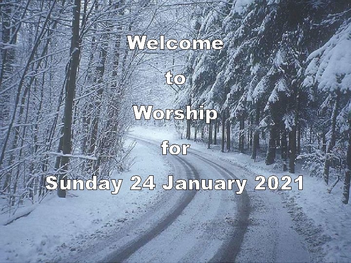 Welcome to Worship for Sunday 24 January 2021