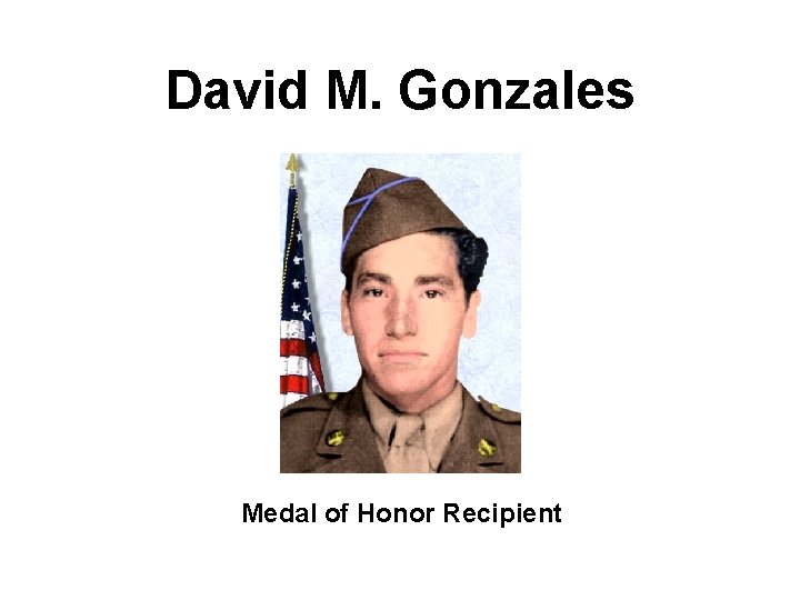 David M Gonzales Medal of Honor Recipient GONZALES