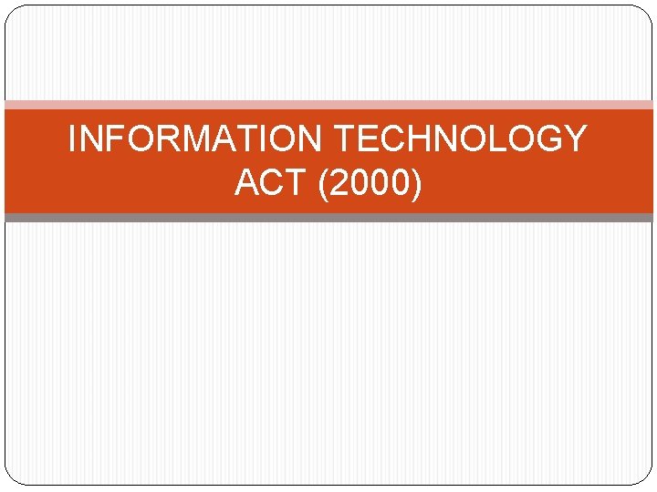INFORMATION TECHNOLOGY ACT 2000 The it act In