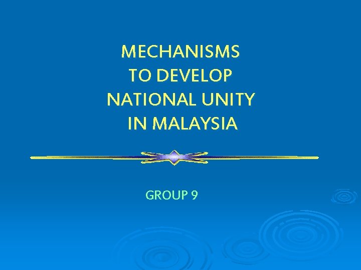 MECHANISMS TO DEVELOP NATIONAL UNITY IN MALAYSIA GROUP