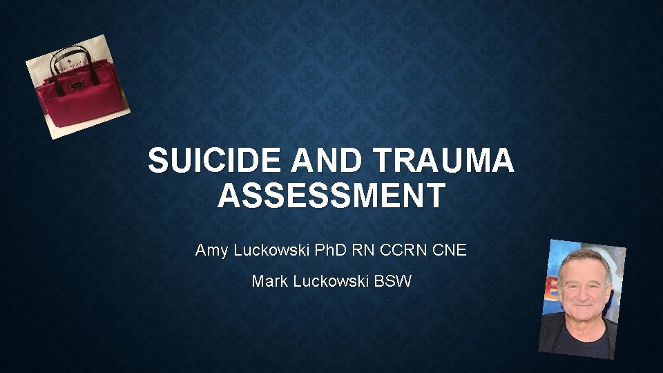 SUICIDE AND TRAUMA ASSESSMENT Amy Luckowski Ph D
