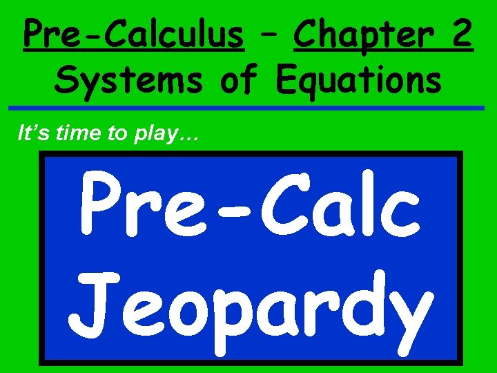 PreCalculus Chapter 2 Systems of Equations Its time