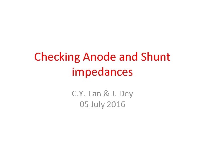 Checking Anode and Shunt impedances C Y Tan