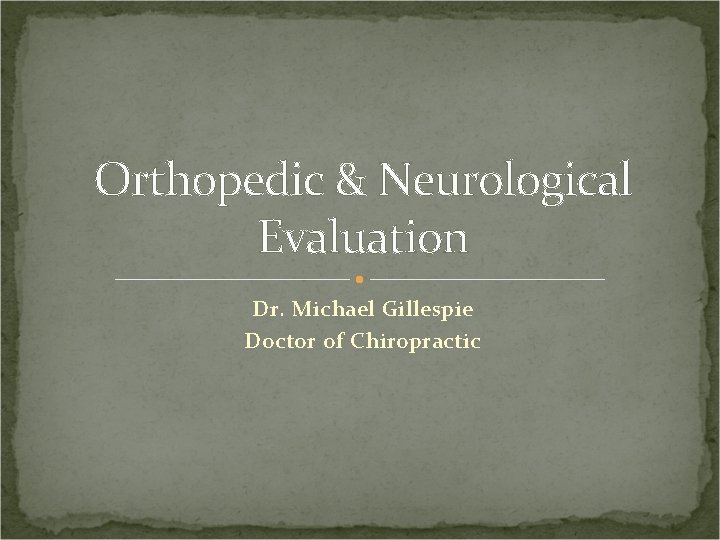 Orthopedic Neurological Evaluation Dr Michael Gillespie Doctor of