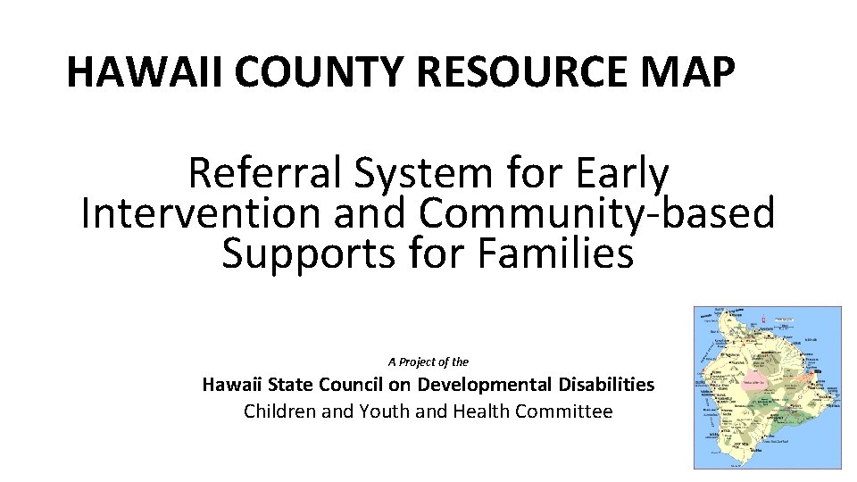 HAWAII COUNTY RESOURCE MAP Referral System for Early