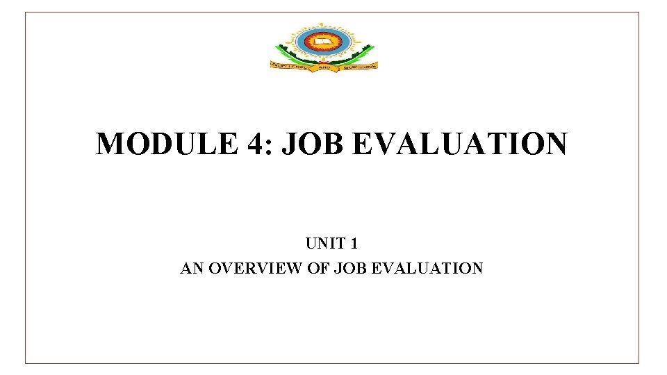 MODULE 4 JOB EVALUATION UNIT 1 AN OVERVIEW