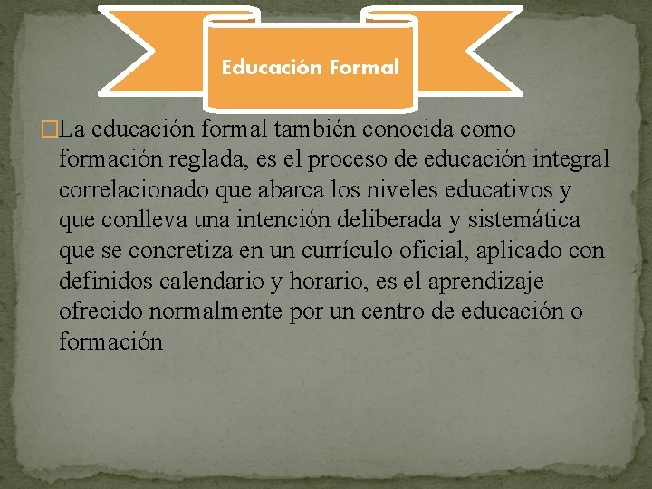 Educacin Formal La educacin formal tambin conocida como