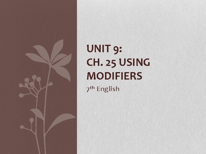 UNIT 9 CH 25 USING MODIFIERS 7 th