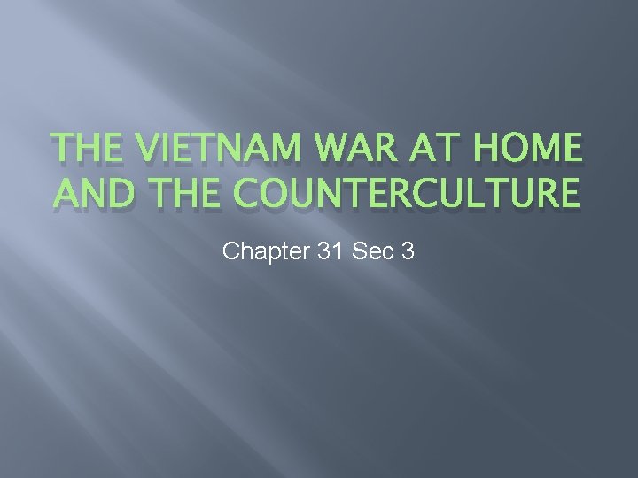 THE VIETNAM WAR AT HOME AND THE COUNTERCULTURE