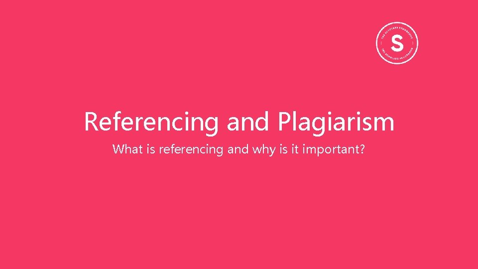 Referencing and Plagiarism What is referencing and why