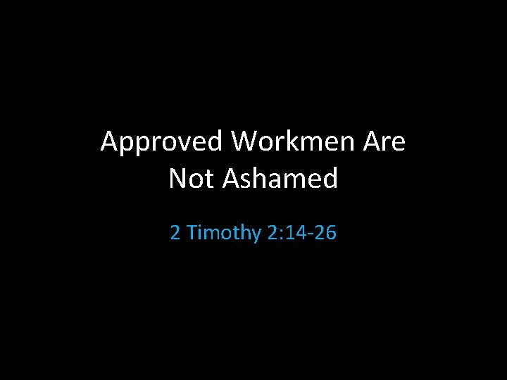 Approved Workmen Are Not Ashamed 2 Timothy 2