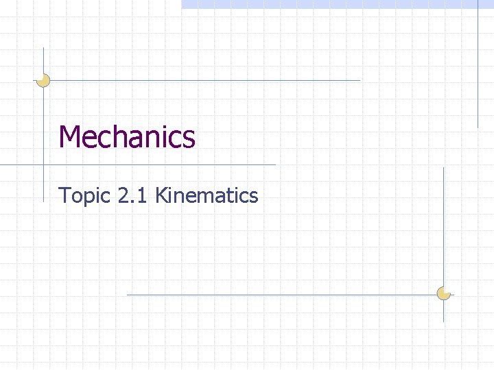 Mechanics Topic 2 1 Kinematics Kinematic Concepts 2