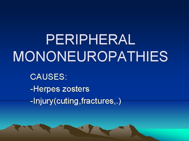 PERIPHERAL MONONEUROPATHIES CAUSES Herpes zosters Injurycuting ...