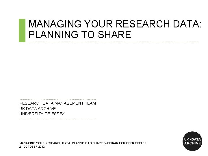 MANAGING YOUR RESEARCH DATA PLANNING TO SHARE RESEARCH