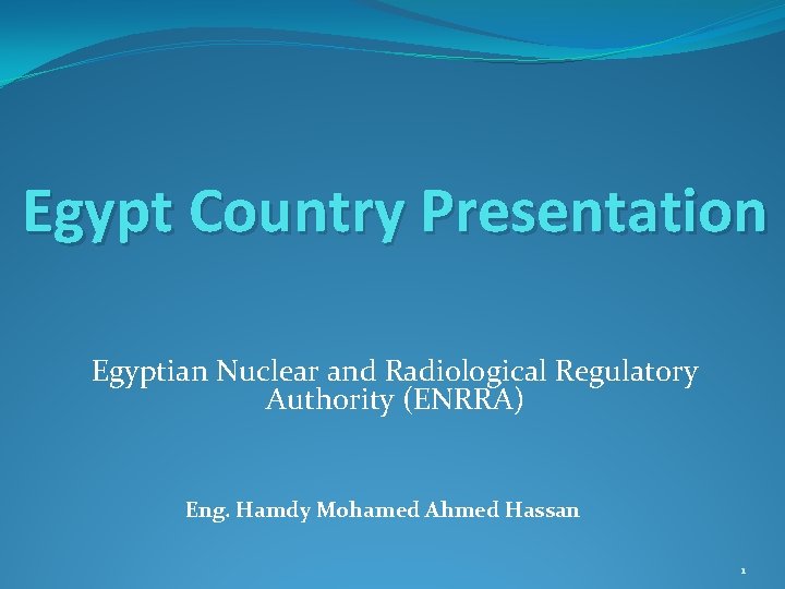 Egypt Country Presentation Egyptian Nuclear and Radiological Regulatory