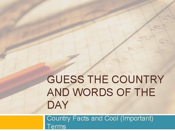 GUESS THE COUNTRY AND WORDS OF THE DAY