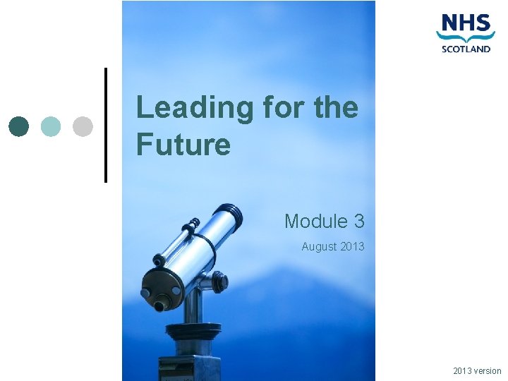 Leading for the Future Module 3 August 2013