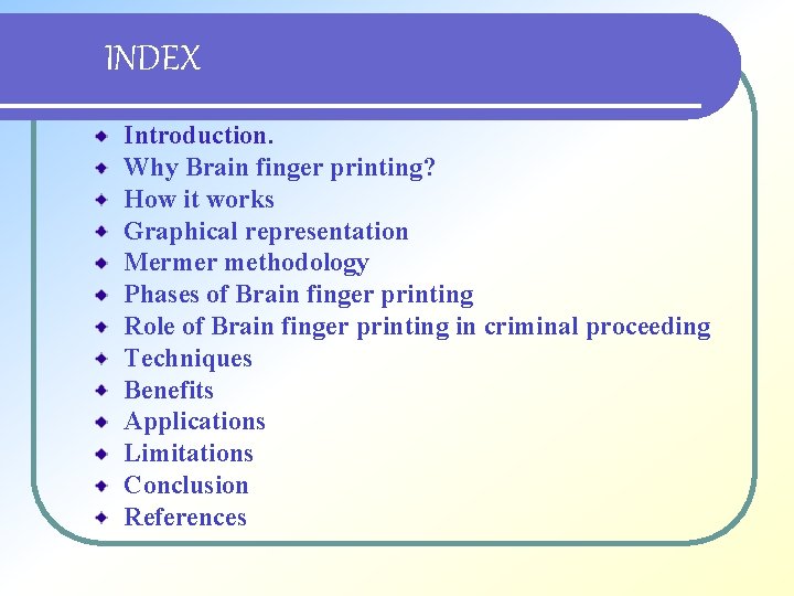 INDEX Introduction Why Brain finger printing How it