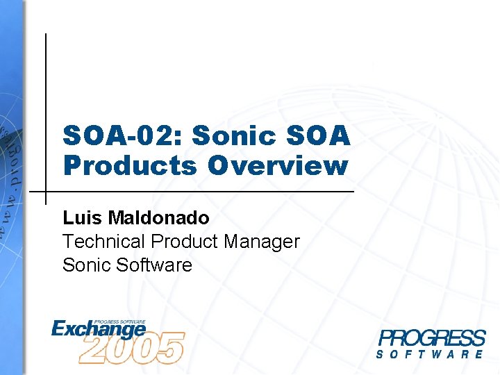 SOA02 Sonic SOA Products Overview Luis Maldonado Technical