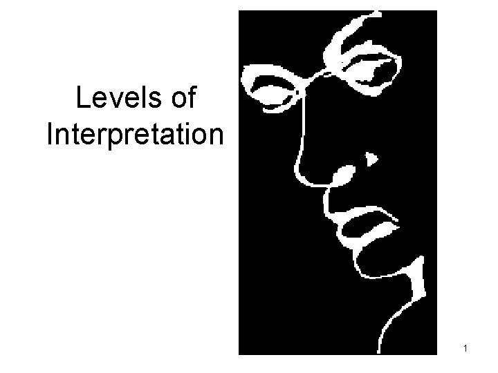 Levels of Interpretation 1 Basic question 2 closed
