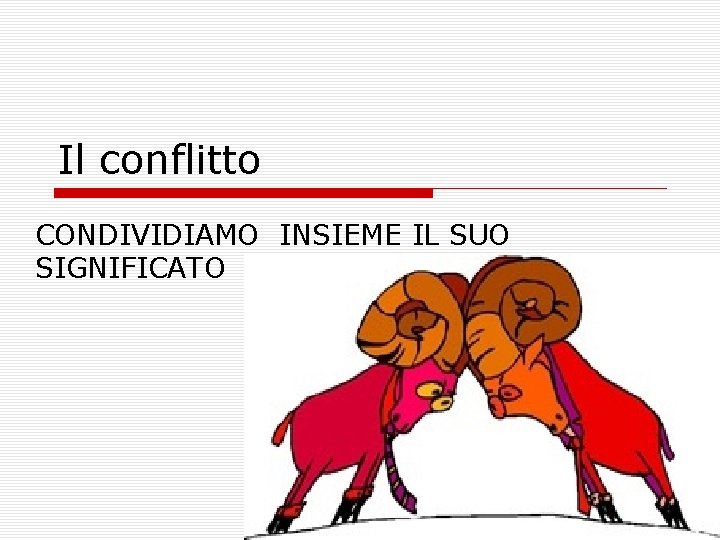 Il conflitto CONDIVIDIAMO INSIEME IL SUO SIGNIFICATO 1