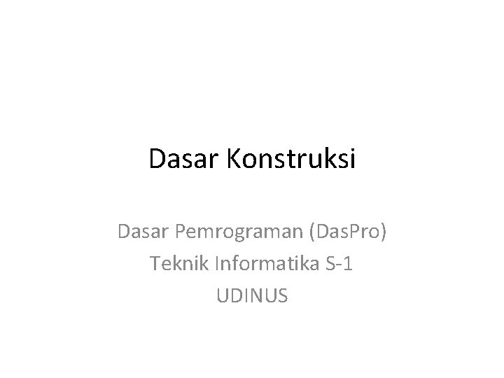 Dasar Konstruksi Dasar Pemrograman Das Pro Teknik Informatika
