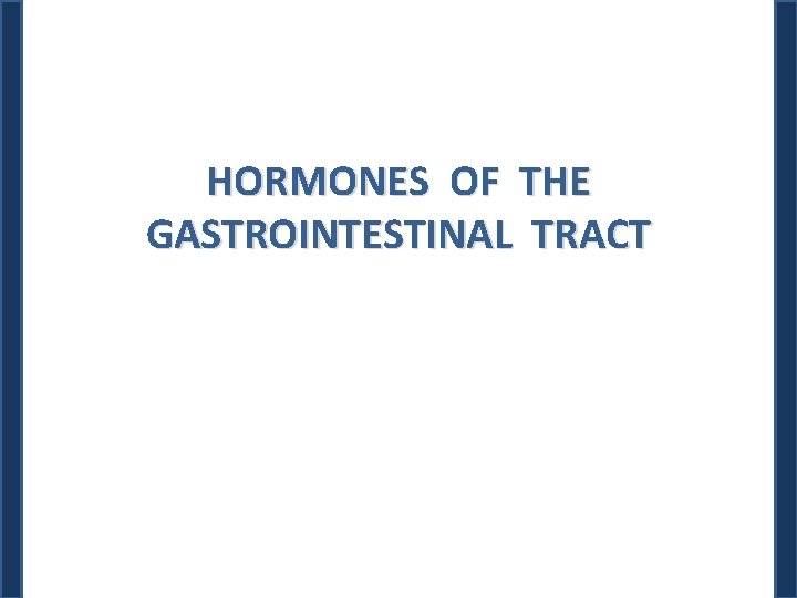 HORMONES OF THE GASTROINTESTINAL TRACT Gastric and Intestinal