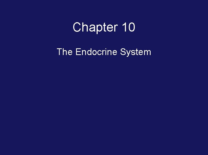 Chapter 10 The Endocrine System The Endocrine System