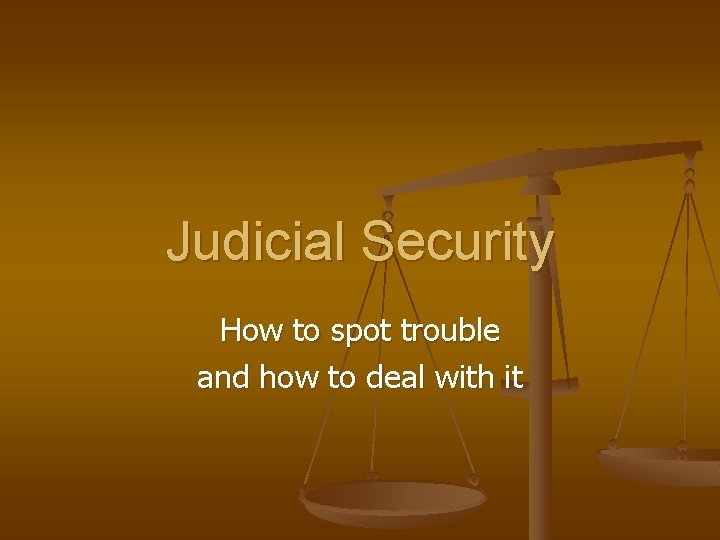 Judicial Security How to spot trouble and how