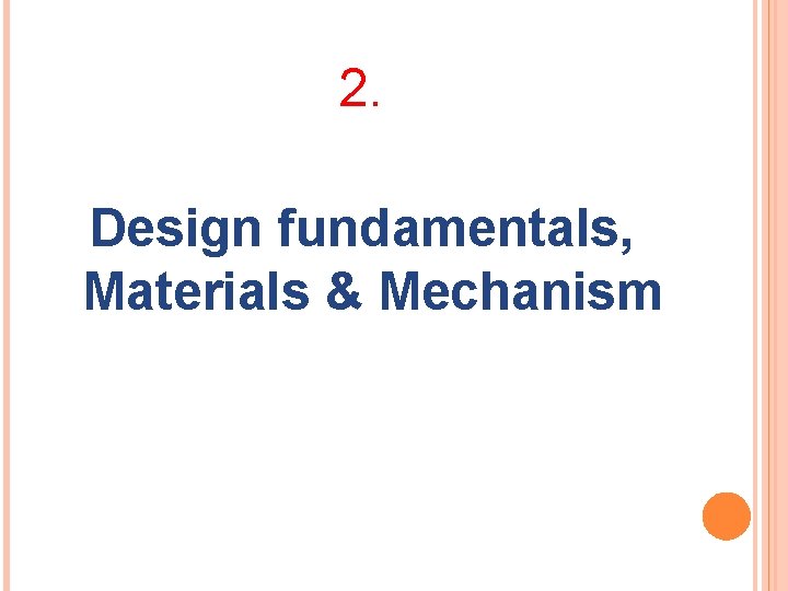 2 Design fundamentals Materials Mechanism General procedure in