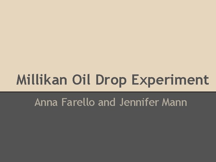 Millikan Oil Drop Experiment Anna Farello and Jennifer